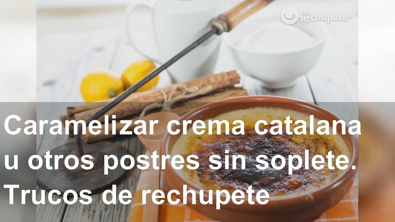 Caramelizar Postres Sin Soplete: Trucos Fáciles
